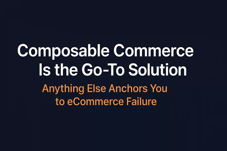 Composable Commerce Is The Go-To Architecture For Modern ECommerce ...